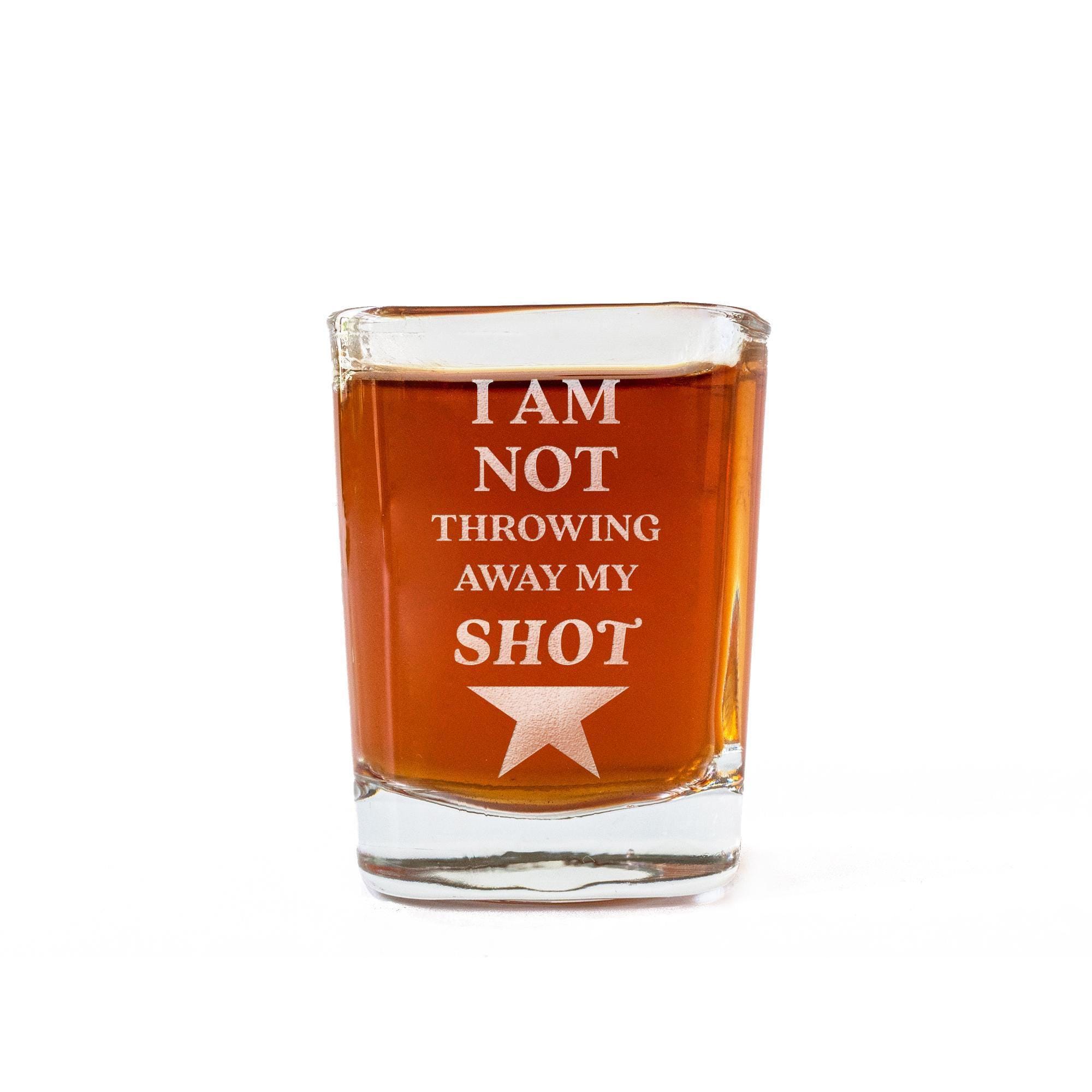 I Am Not Throwing Away My Shot Standard Shot Glass - Funny Hamilton ...