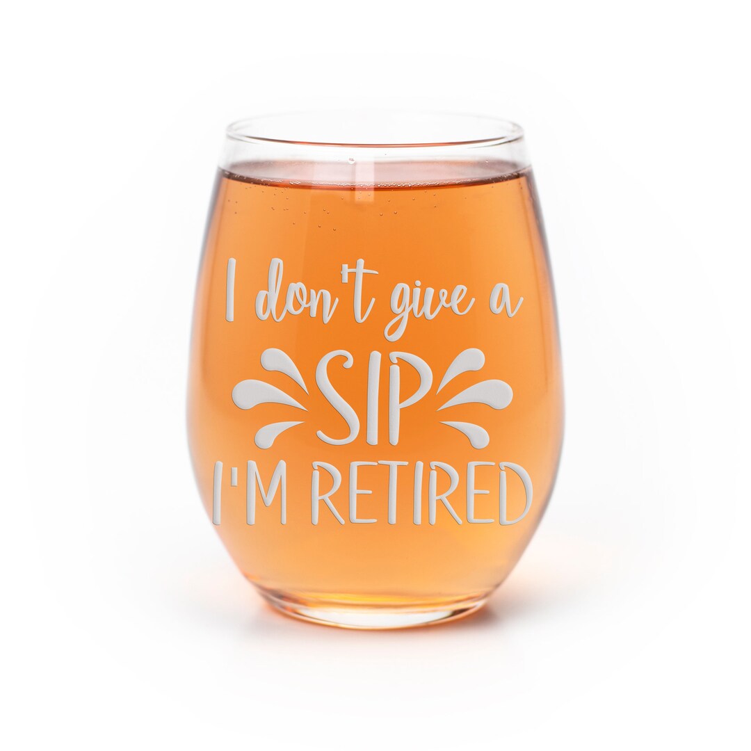 I Dont Give A Sip Im Retired Stemless Wine Glass - Retired Gift ...