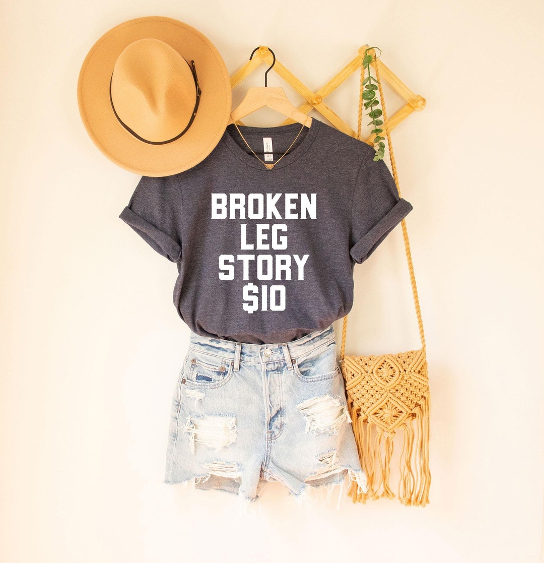 Broken Leg Story Tee,broken Leg Story 10 Shirt, Funny Leg Surgery Shirt ...