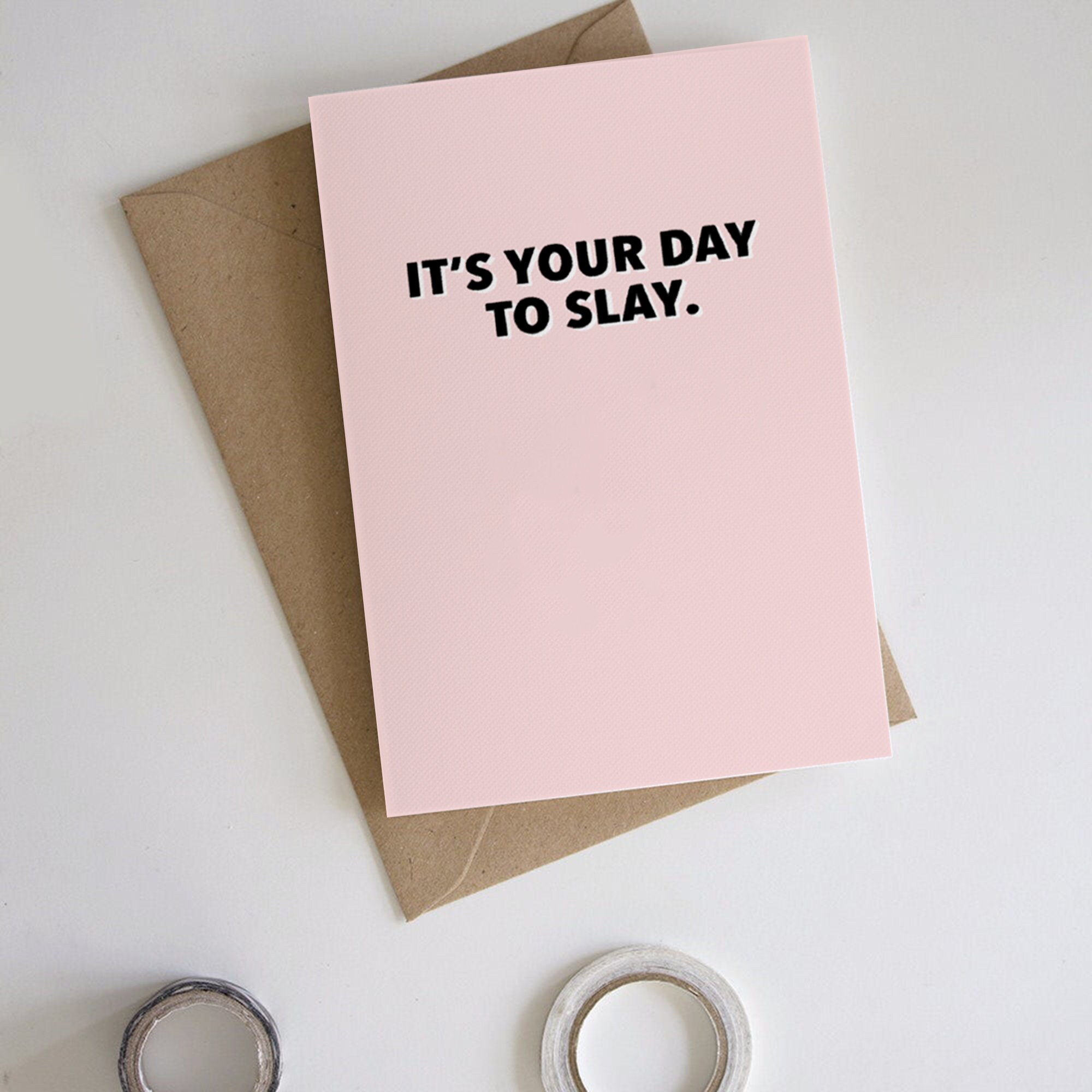 It's Your Day to Slay | Slay the Day | Card for Anyone | Slay ...