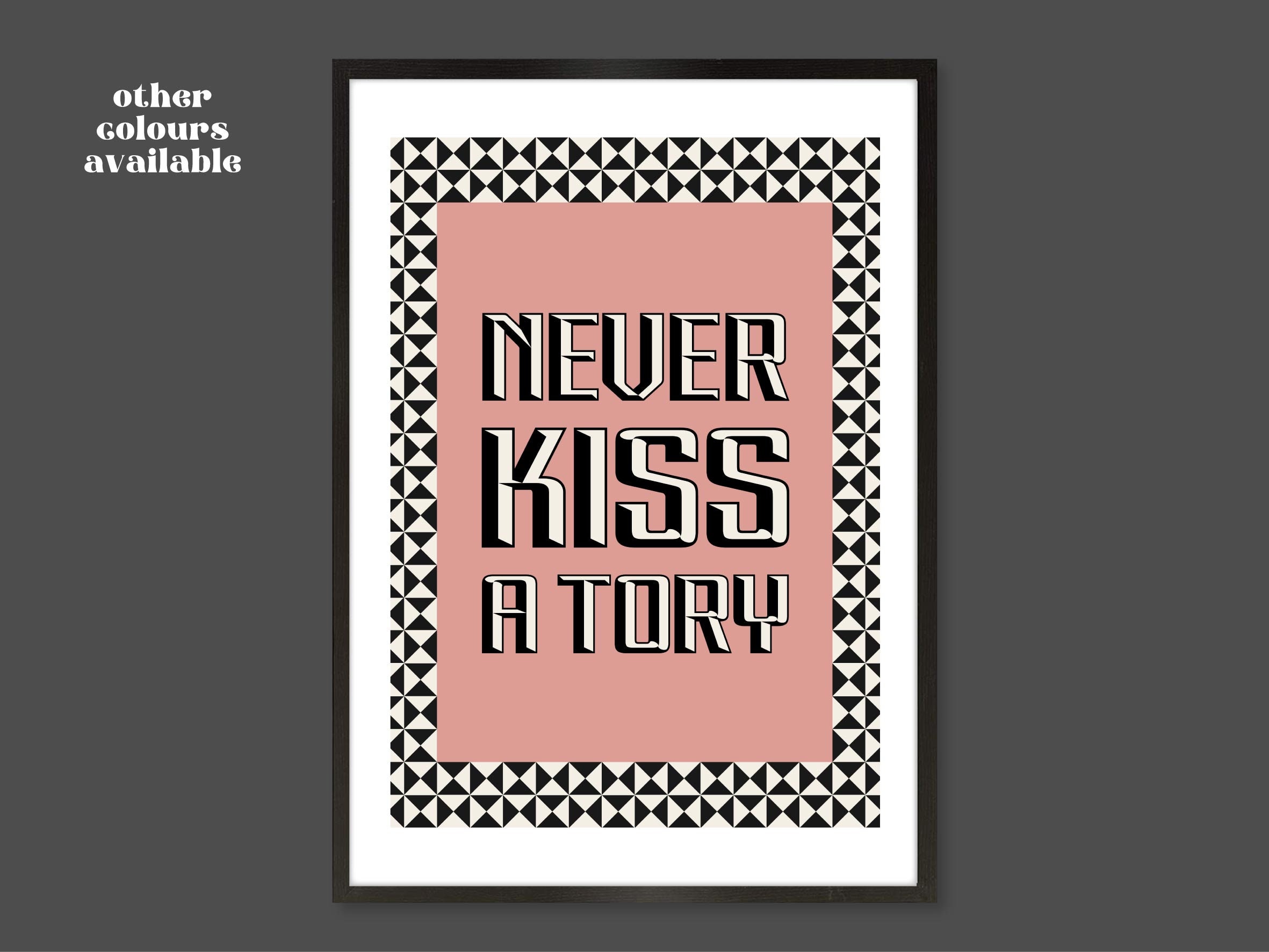 Never Kiss A Tory Print Anti Tory Poster Political Wall Ant | Etsy