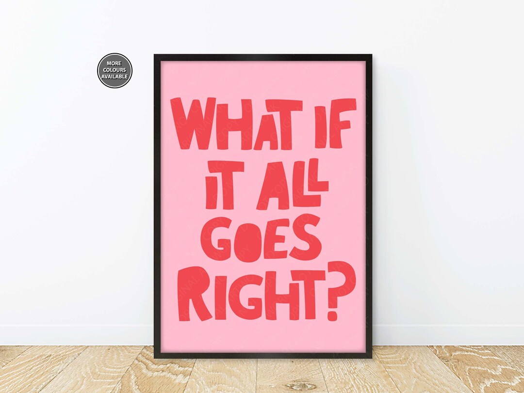What If It All Goes Right Print, What Positivity Prints, Positive ...