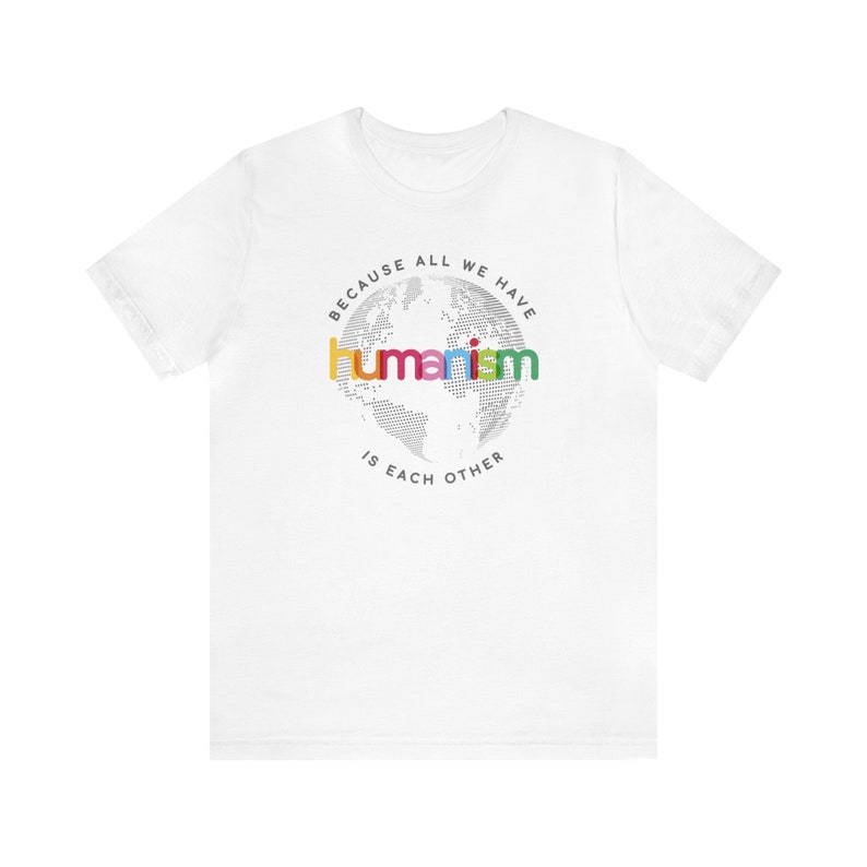 All We Have is Each Other Humanist Shirt Humanism Gift Atheist Shirt ...