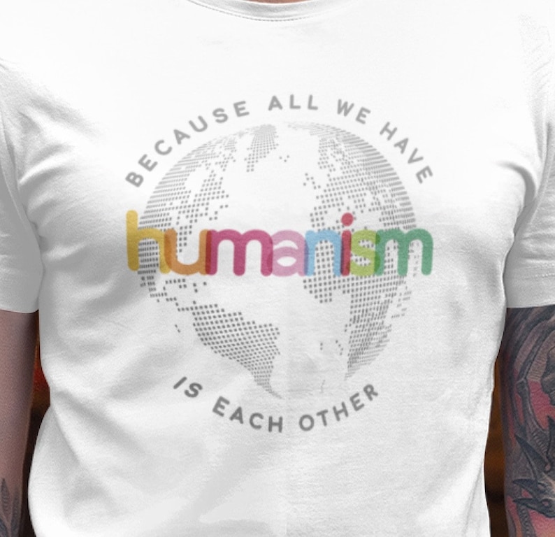 All We Have is Each Other Humanist Shirt Humanism Gift Atheist Shirt ...