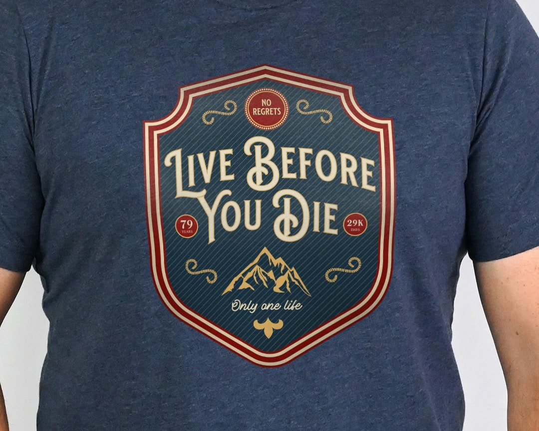 Live Before You Die Badge Motivational Tee, Uplifting Positive Gift for ...
