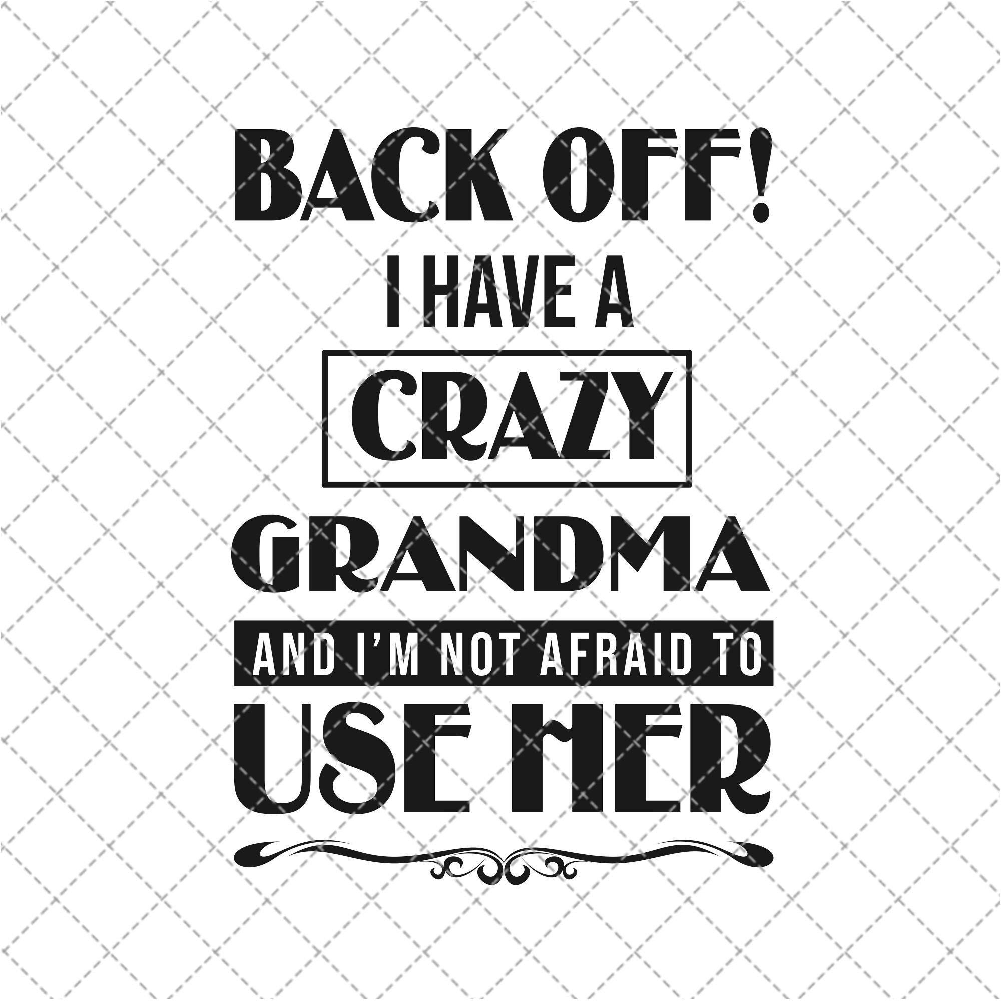 Back Off I Have Crazy Grandma And Im Not Afraid To Use Etsy