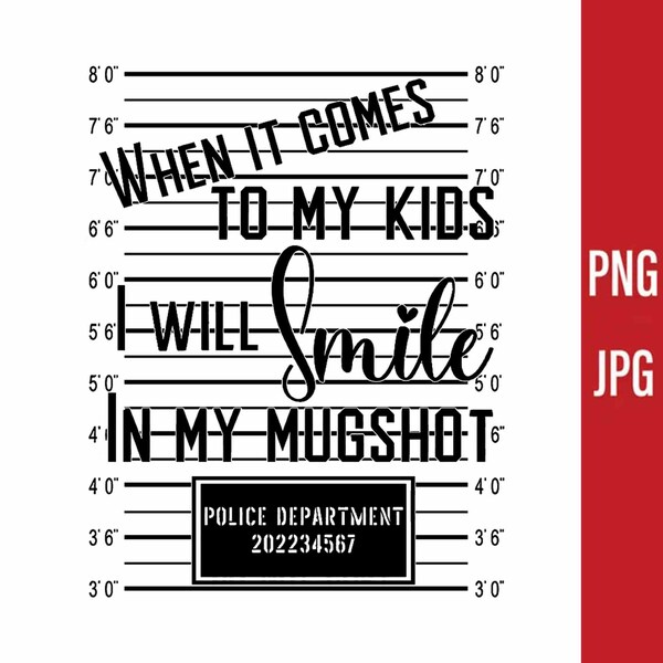 When It Comes to My Child Ill Smile in My Mugshot Svg - Etsy