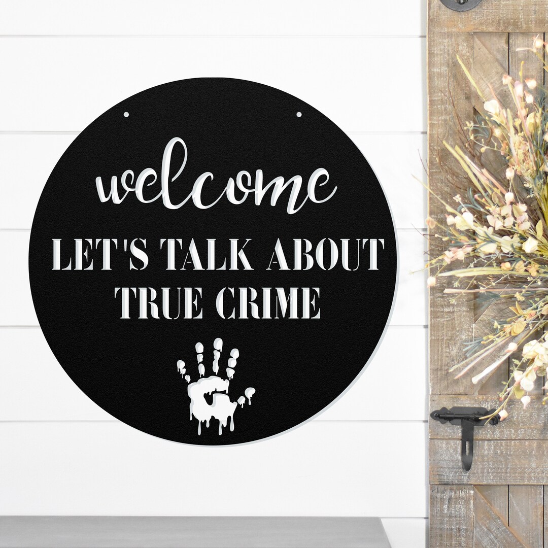Welcome Let's Talk About True Crime ~ Outdoor Metal Sign, Door Hanger ...