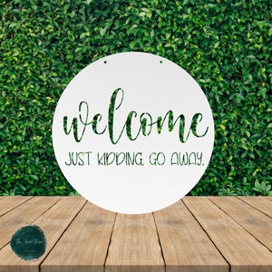 Welcome. Just Kidding. Go Away ~ Outdoor Metal Sign, Unwelcome Sign, No ...