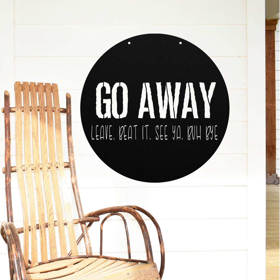 Go Away, Leave. Beat It. See Ya. Buh Bye ~ Outdoor Metal Sign ...