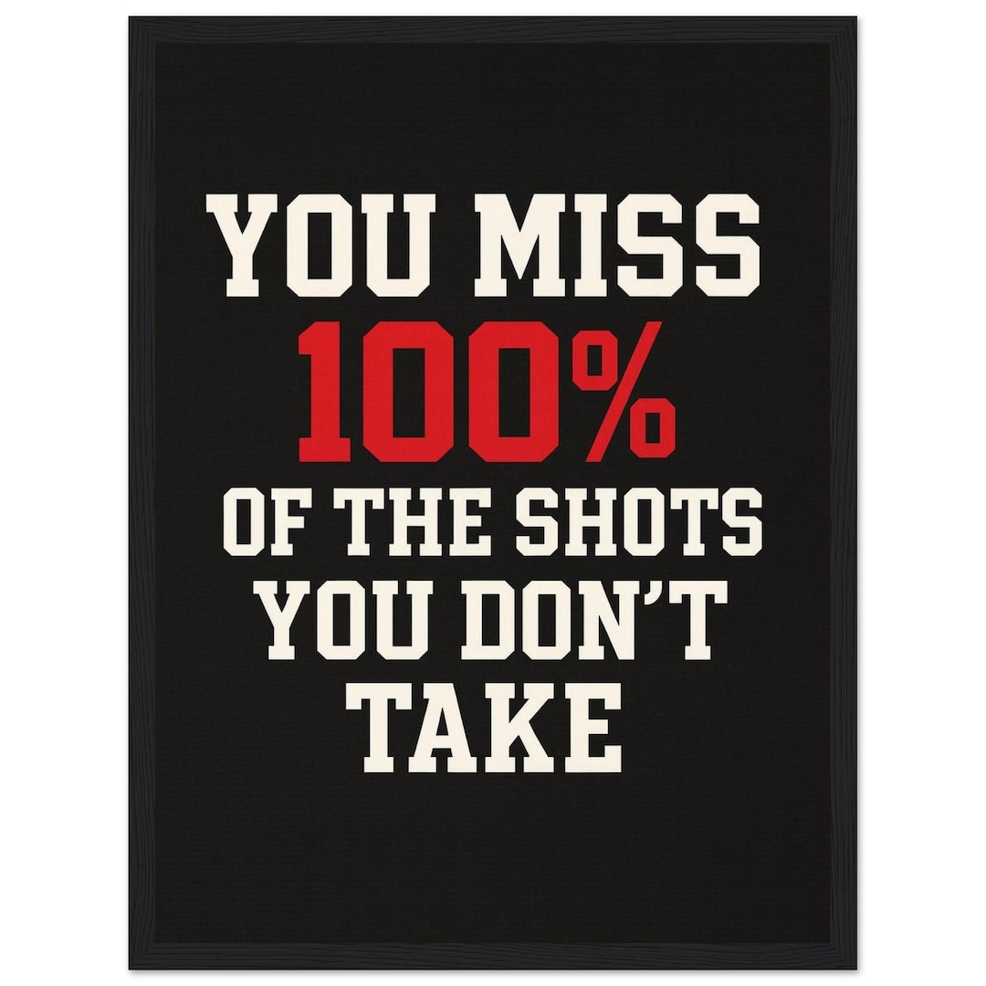 You Miss 100% of the Shots You Don't Take – Framed Poster, Motivational ...
