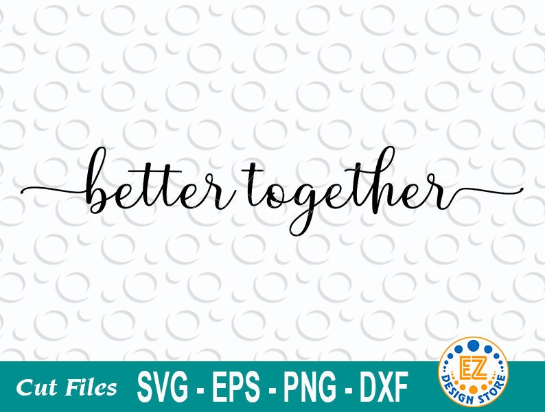 Better Together SVG, Farmhouse Sign Svg, Home Quotes Svg, Eps, Png, Dxf ...