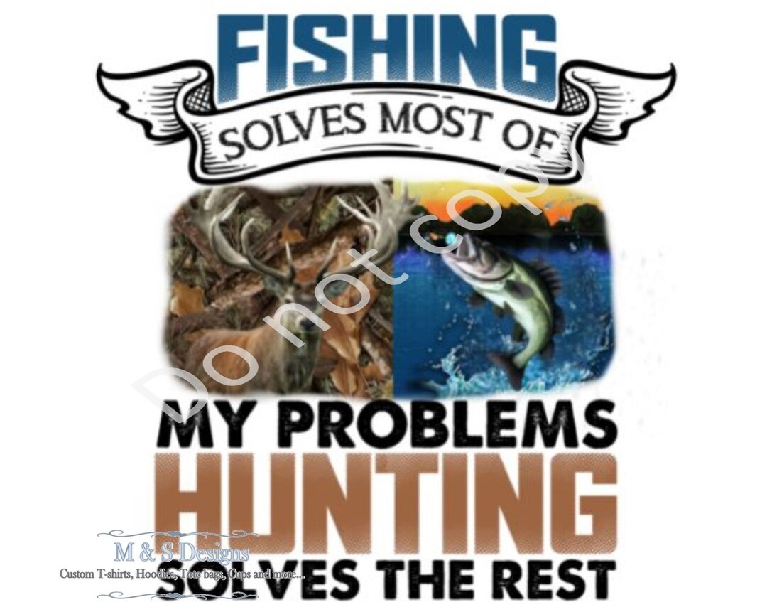 Fishing Solves Most of My Problems, Hunting Solves the Rest SVG ...