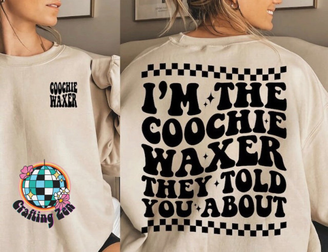 Coochie Waxer Sweatshirt Brazilian Waxing Girls Waxer Clothing Ts