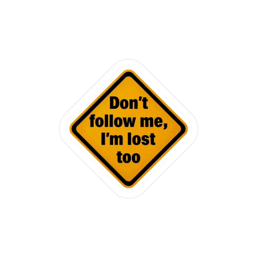 Vinyl Decal Sticker, Traffic Warning, Funny Don't Follow Me I'm Lost ...