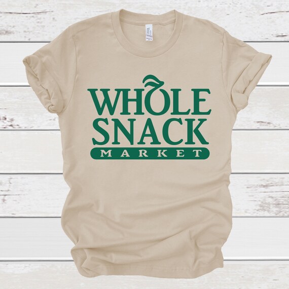 Whole Snack Shirt. Whole Snack Market. Funny Quote Shirt - Etsy