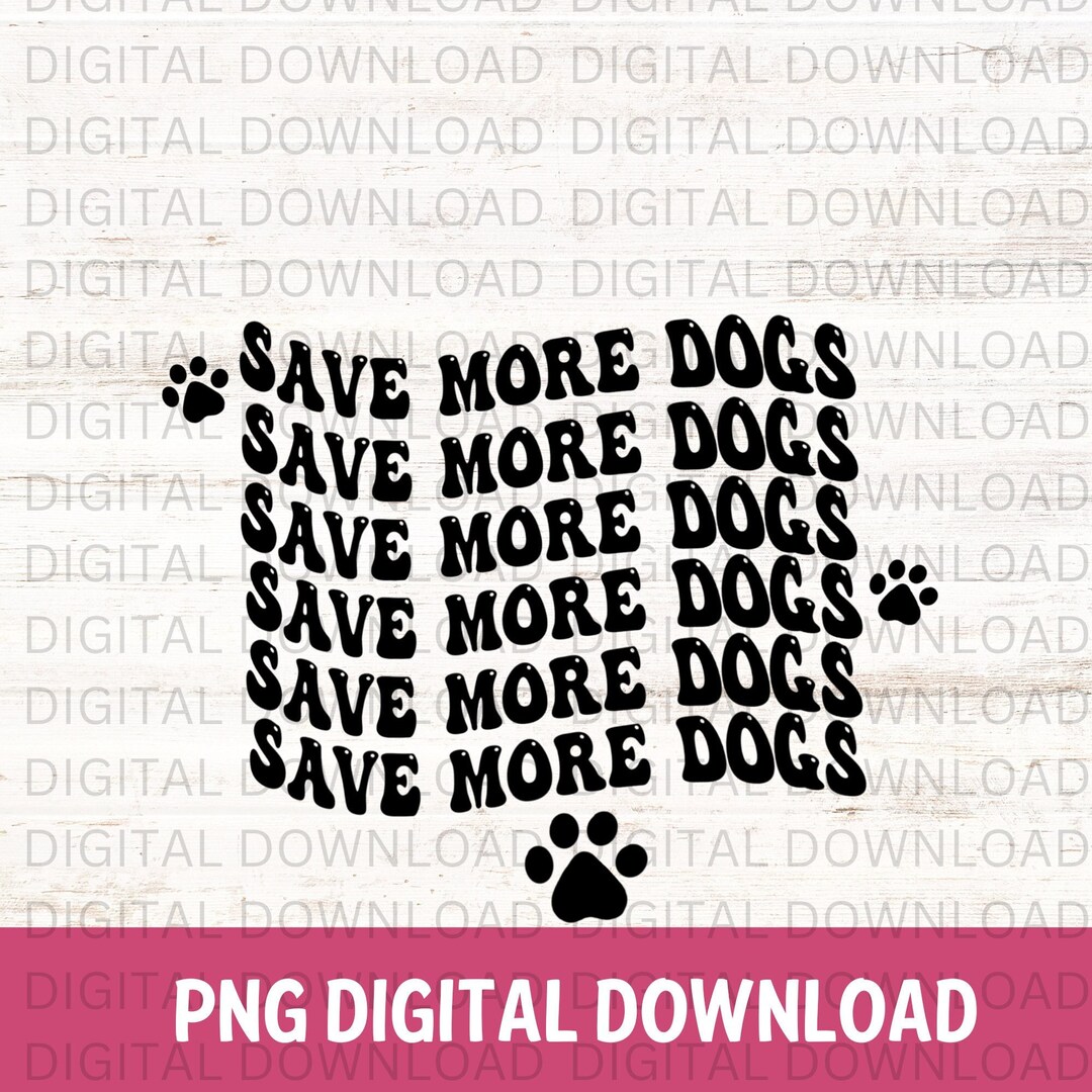 Save More Dogs, Png, Digital Download, Dog Rescue , Dog Mom, Pro Adopt ...