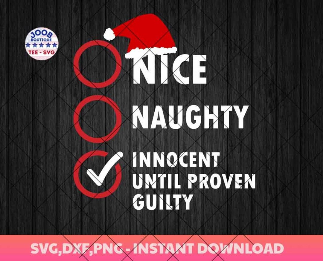 Nice Naughty Innocent Until Proven Guilty Svg, Christmas List Svg, Funny Naughty Png, Santa ...