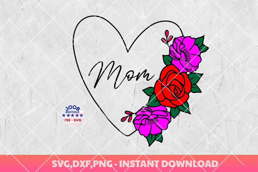 Mom Flower Heart Svg,mom Svg,floral Heart Svg,gift Idea,mum Svg,mom Cut ...