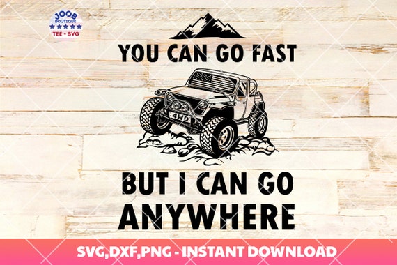 You Can Go Fast but I Can Go Anywhere Svg off Road Style 4x4 - Etsy