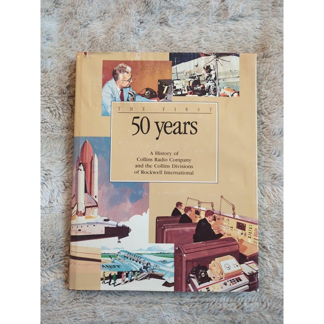 The First 50 Years: A History of Collins Radio Company and the Collins ...