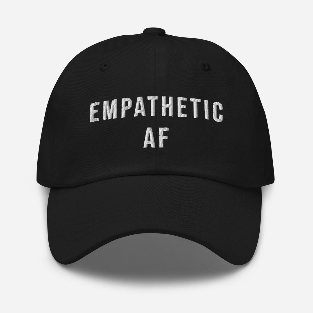 Empathetic AF Hat Empathy Embroidered Dad Hat Empathetic Kindness Wins ...