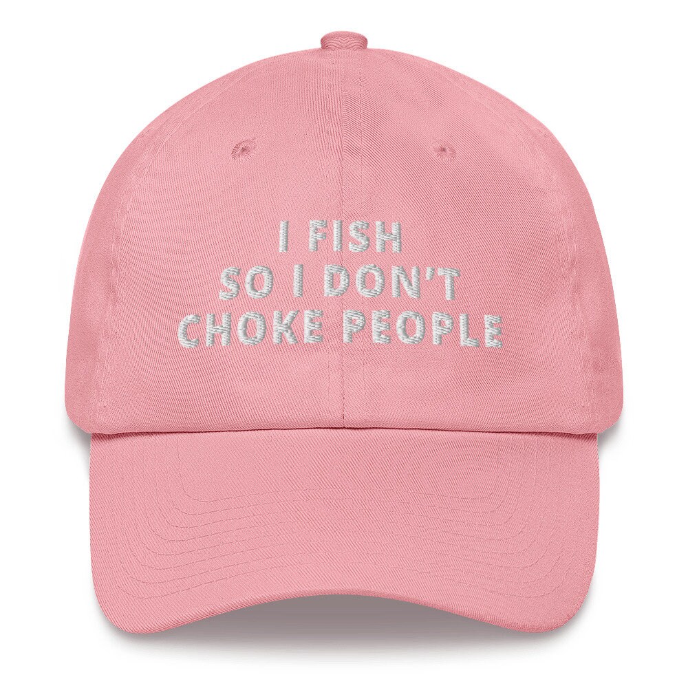 I Fish so I Don't Choke People Hat, Embroidered Dad Hat, Funny Fishing ...