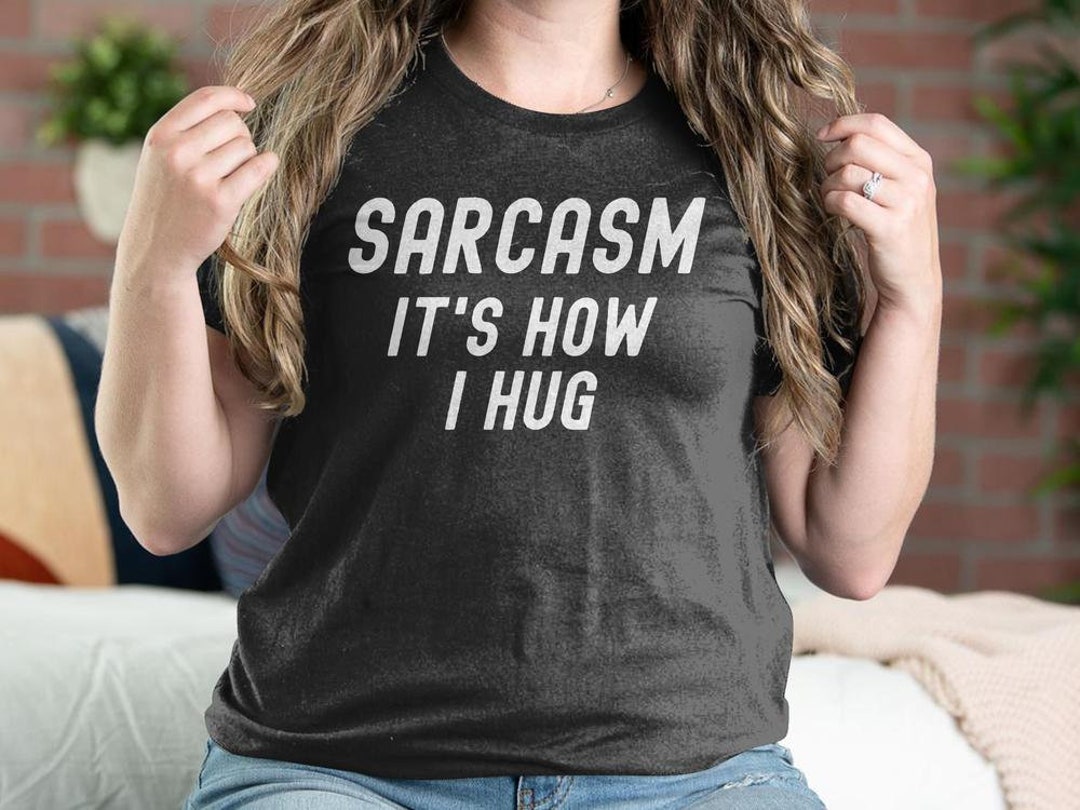 Sarcasm It's How I Hug, Slogan, T-shirt, Funny, Quote,, Funny Gifts ...