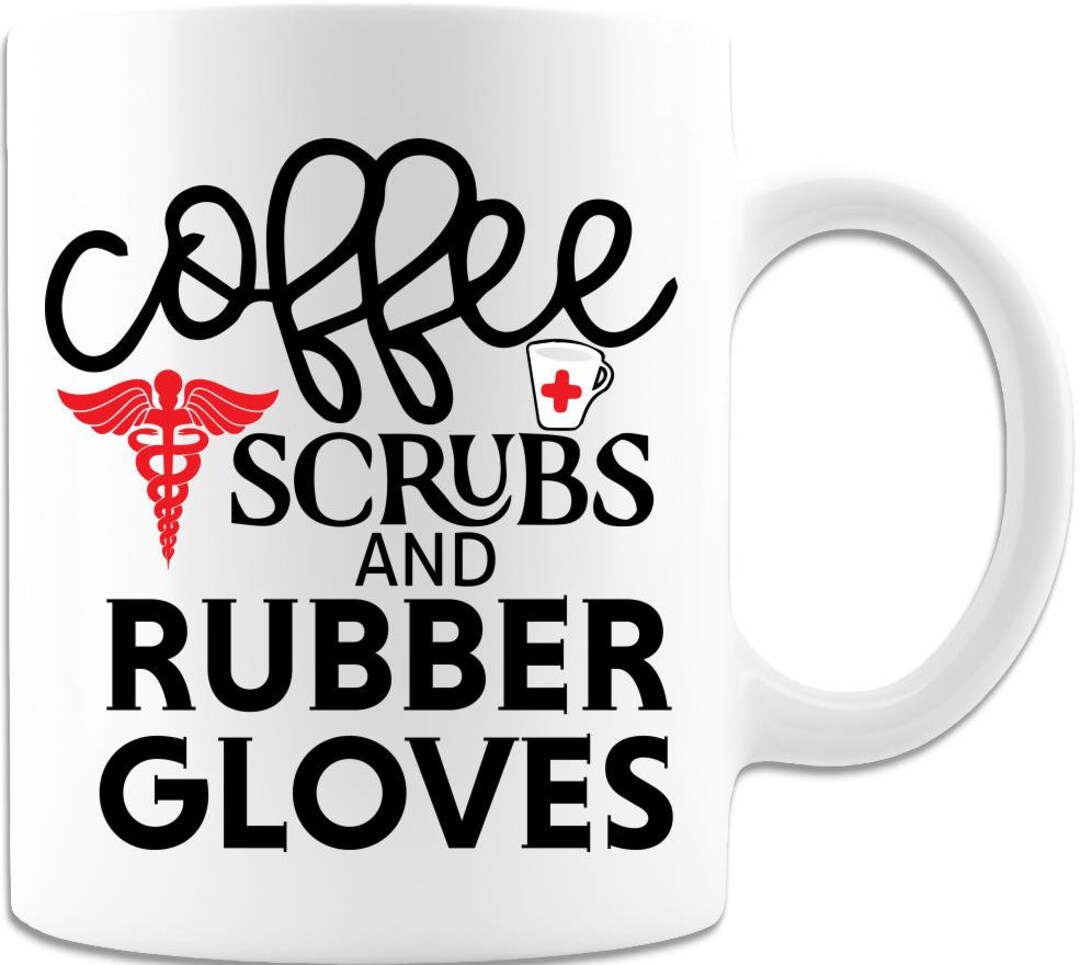 Coffee Scrubs and Rubber Gloves Nurse Mug Hospital Covid Essential ...