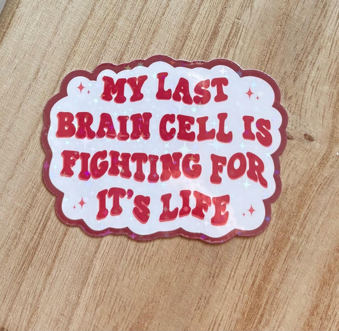 Last Brain Cell Holographic Sticker – Decal for Laptop, Water Bottles ...