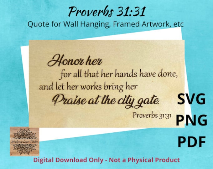 Printable Proverbs 31:31, Honor Her for All That Her Hands Have Done ...
