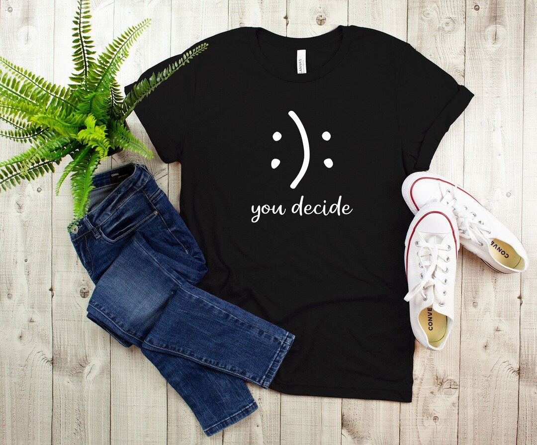 You Decide T-shirt: Funny Sarcastic Graphic Tee - Etsy