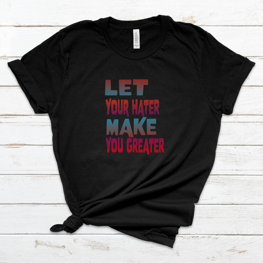 Let Your hater make you greater-Short-Sleeve Unisex T-Shirt - Etsy ...
