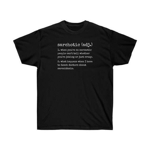 Sarcoidosis Sarchotic Sarcasm Shirt Sarcastic Shirt Funny | Etsy