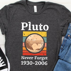 Pluto Shirt, Pluto Tshirt, Pluto Tee, Pluto Never Forget, RIP Pluto ...