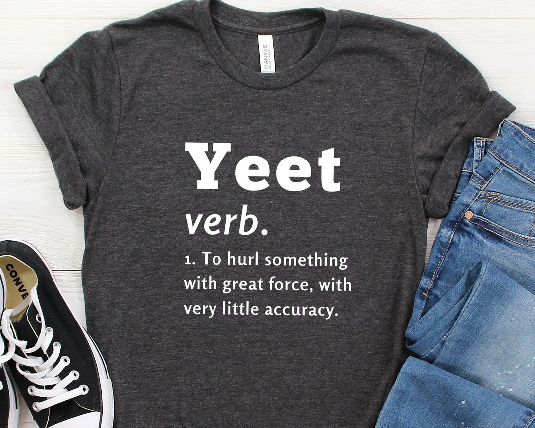 Yeet Shirt, Yeet Tshirt, Yeet Tee, Yeet T Shirt, Yeet Definition, Yeet ...