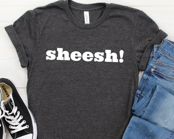 Sheesh Shirt Sheesh Joke Sheesh Tshirt Sheesh Meme Funny | Etsy