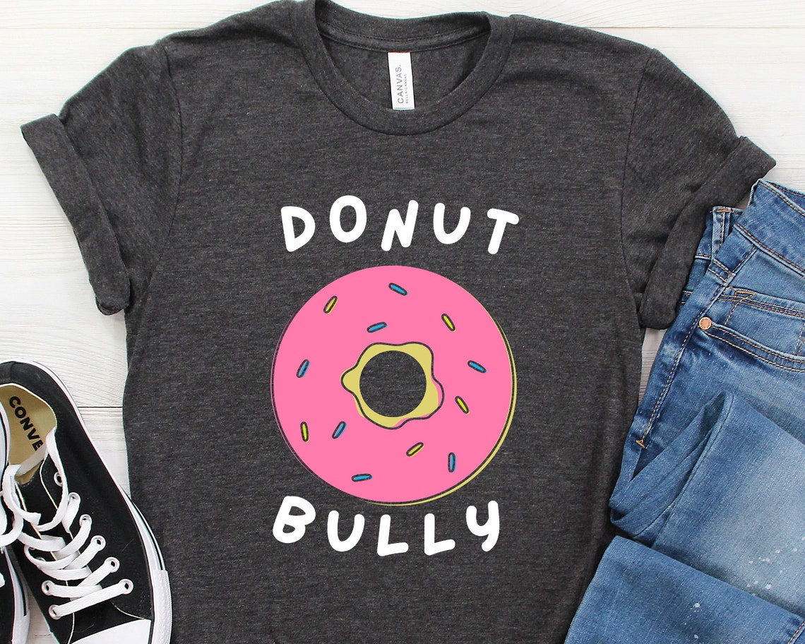 Donut Bully Anti Bullying T-shirt End Bullying Anti | Etsy