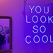 You Look so Cool Neon Sign Custom Wedding Neon Sign Bedroom Flex Led ...