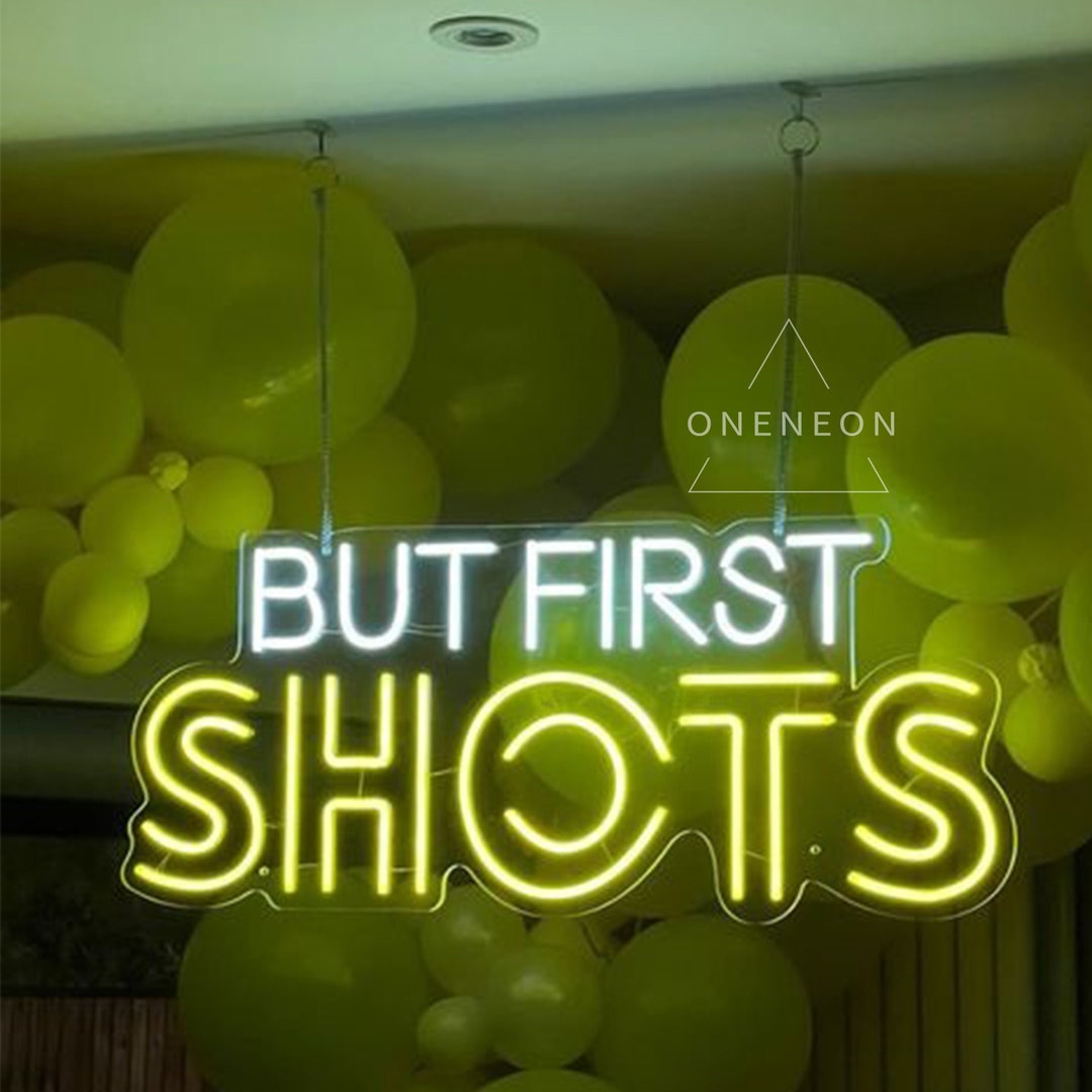 But First Shots Neon Lights Sign Wall Party Wedding Shop Party Birthday ...