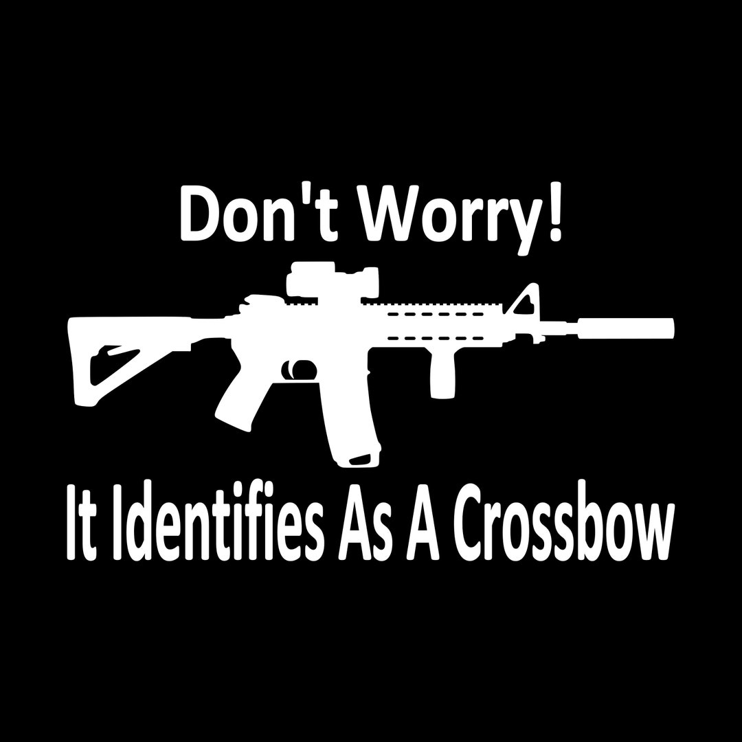 AR-15 Decal - 'don't Worry It Identifies as a Crossbow' - Pro-gun Vinyl ...