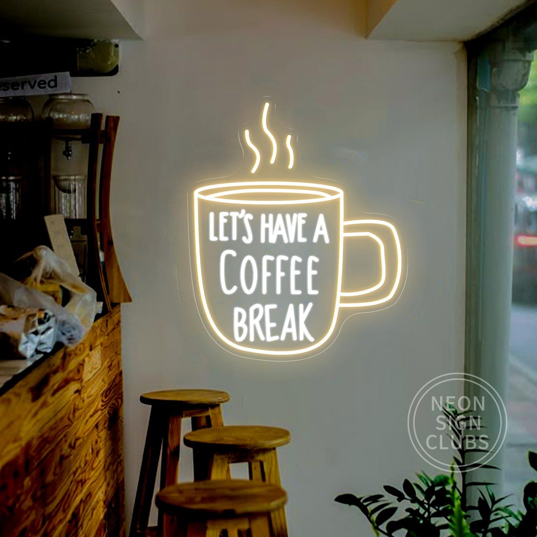It's Have A Coffee Break Neon Sign Custom Coffee Shop Led Sign Coffee ...