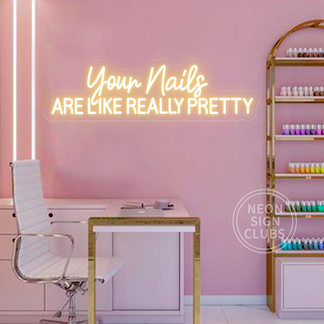 Your Nails Are Like Really Pretty Neon Sign Nail Room Spa Led Sign Nail ...