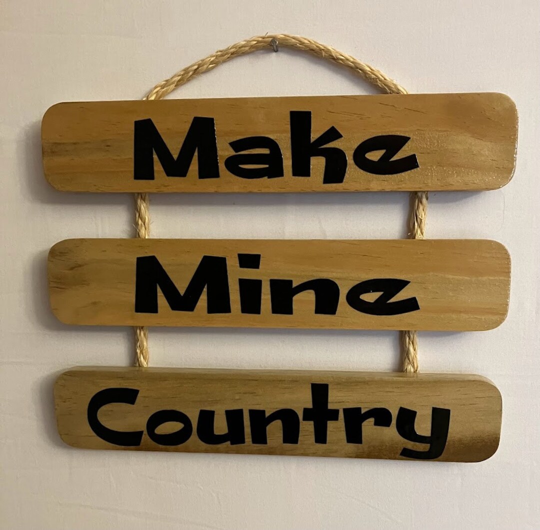 Make Mine Country - Hanging Sign - Etsy