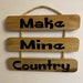 Make Mine Country - Hanging Sign - Etsy