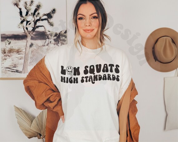 Low Squats High Standards Svg Cut File Funny Workout Shirt - Etsy