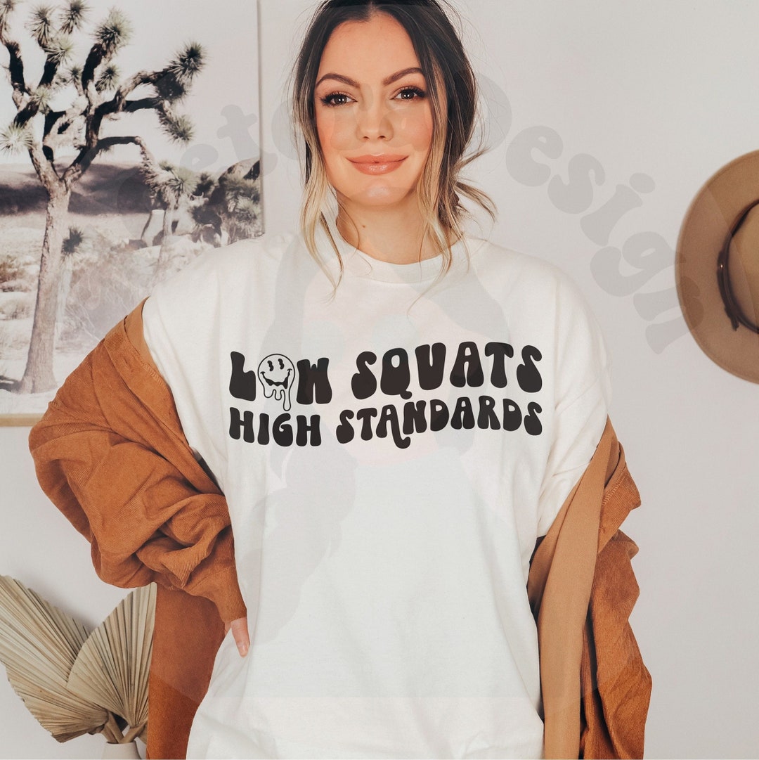Low Squats High Standards Svg Cut File, Funny Workout Shirt Svg Png ...