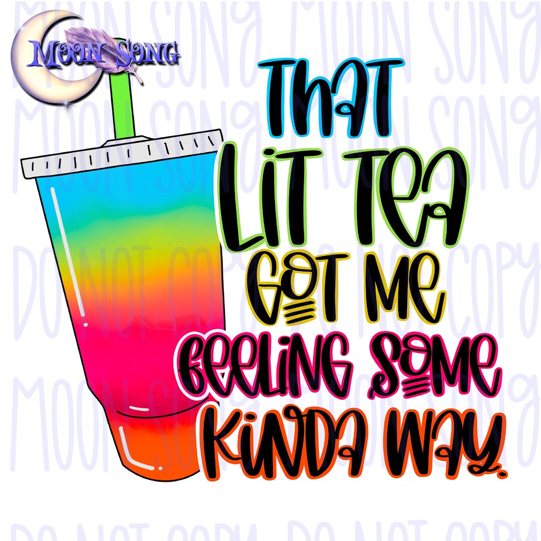 That Lit Tea Got Me Feeling Some Kinda Way PNG - Etsy