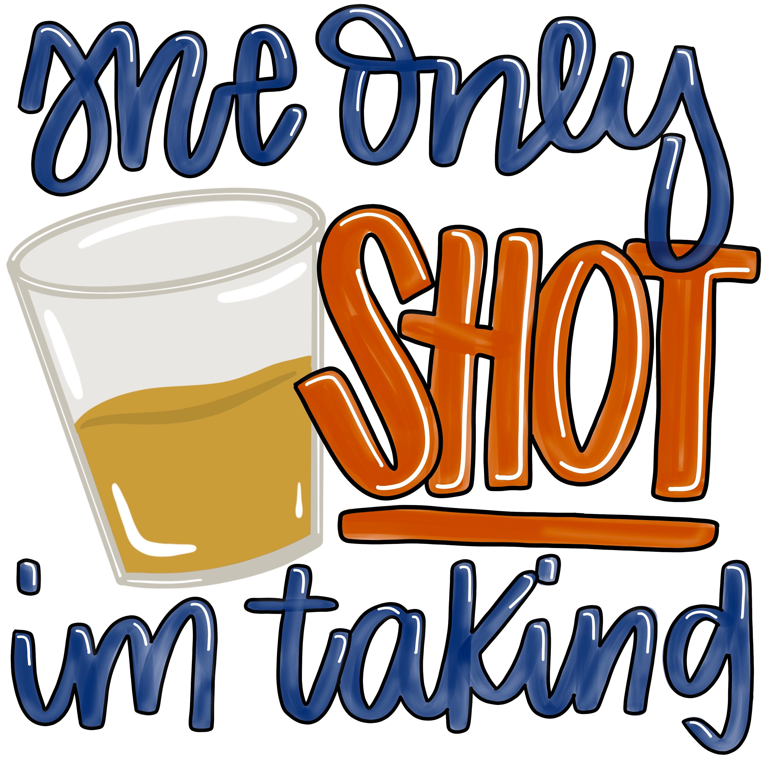 The Only Shot Im Taking PNG Hand Drawn - Etsy