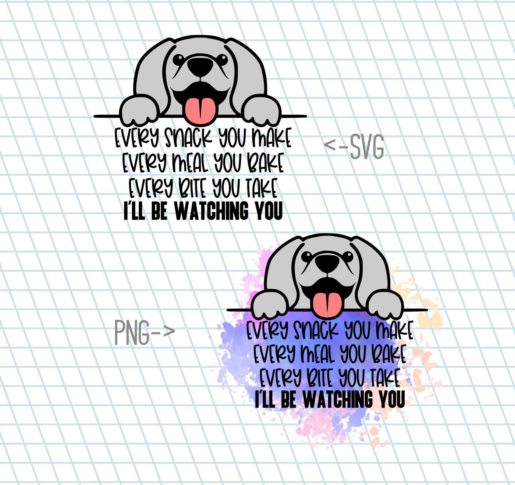 Every Snack You Make / Dogs / Pets / SVG / Cut File / Sublimation ...